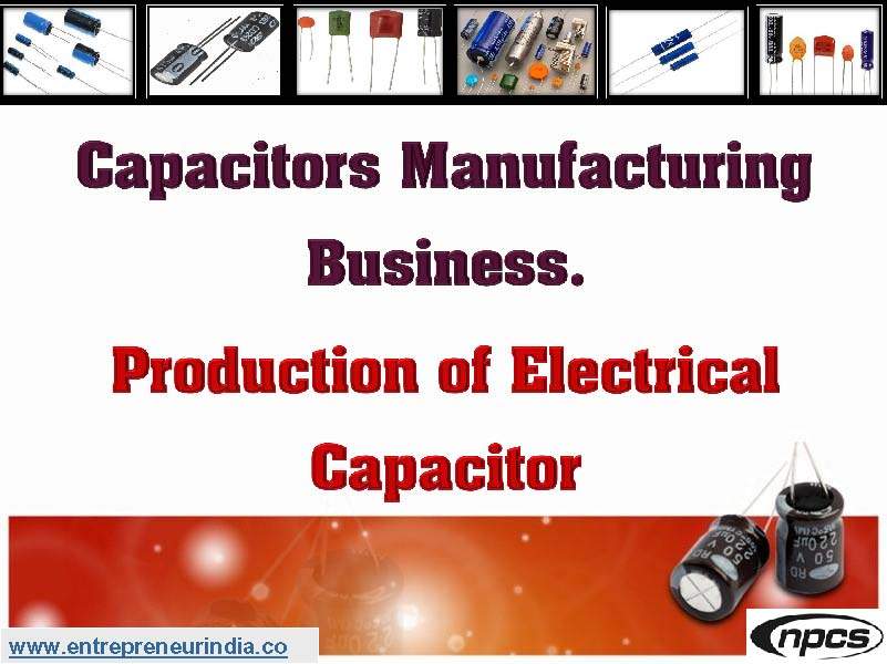 Capacitors Manufacturing Business - Niir Project Consultancy Services