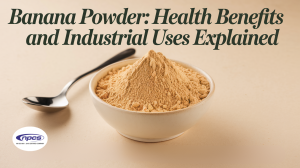 Banana powder: Health benefits and industrial uses